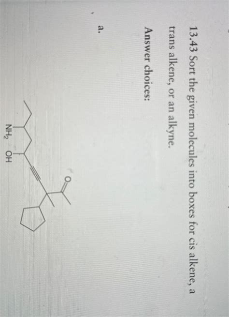 Solved 13 43 ﻿sort The Given Molecules Into Boxes For Cis