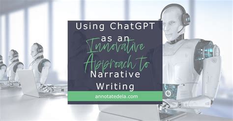 Using Chat Gpt As An Innovative Approach To Narrative Writing Instruction — Annotated Ela
