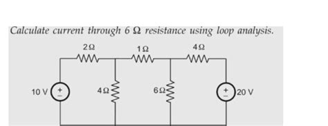 Calculate Current Through 6 Resistance Using Loop Analysis 2 1 4 10 V 4 6 20 V