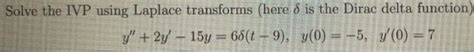 solved solve the ivp using laplace transforms here δ is the