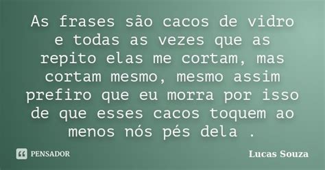 As Frases São Cacos De Vidro E Todas As Lucas Souza Pensador