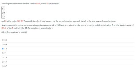 Solved You Are Given The Overdetermined System Axb Where A