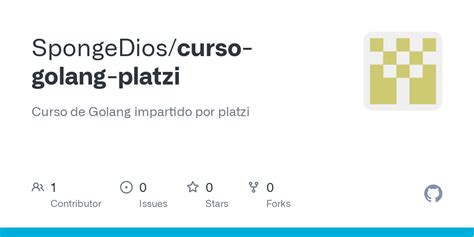 GitHub SpongeDios Curso Golang Platzi Curso De Golang Impartido Por Platzi