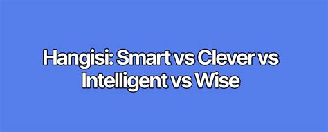 hangisi smart vs clever vs intelligent vs wise open english