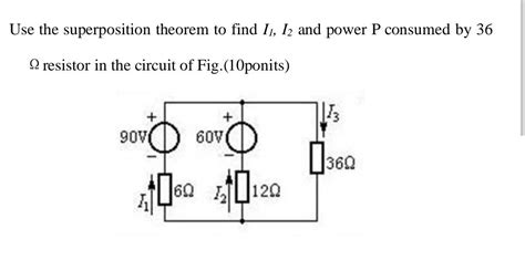 Solved Use The Superposition Theorem To Find I I And Power Chegg