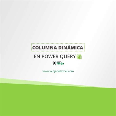 Columna Dinámica En Power Query Ninja Del Excel