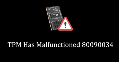 How To Fix Tpm Has Malfunctioned 80090034 In Windows