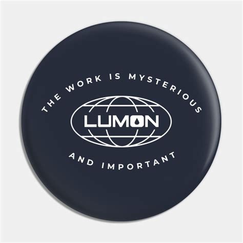 Lumon The Work Is Mysterious And Important Lumon Pin Teepublic