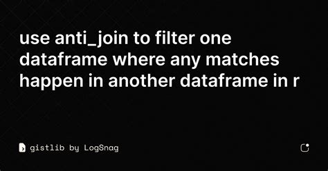 Gistlib Use Antijoin To Filter One Dataframe Where Any Matches