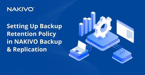 Flexible Backup Retention And Recovery Policies With Nakivo Backup