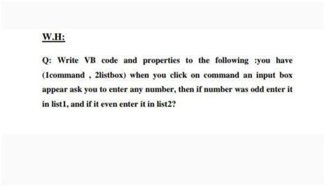 solved w h q write vb code and properties to the following
