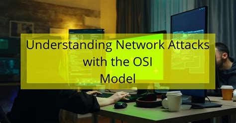 understanding network attacks with the osi model undercode testing undercode testing