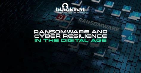 Ransomware And Cyber Resilience In The Digital Age