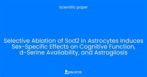 Scientific Research Selective Ablation Of Sod2 In Astrocytes Induces