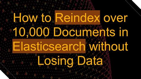 how to reindex over 10 000 documents in elasticsearch without losing