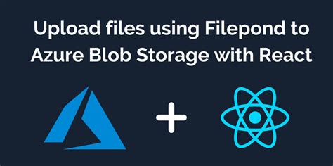 Upload Files Using Filepond To Azure Blob Storage With React Dev Community
