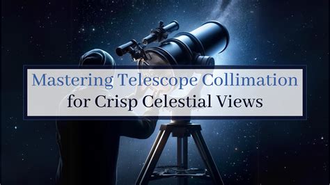 Mastering Telescope Collimation For Crisp Celestial Views Astrotelescopium