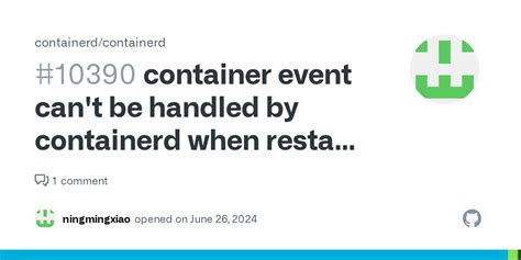 Container Event Cant Be Handled By Containerd When Restart Containerd · Issue 10390