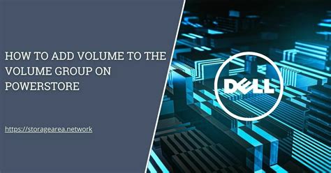 How To Add Volumes To A Volume Group In Powerstore Appliance Storagearea Network