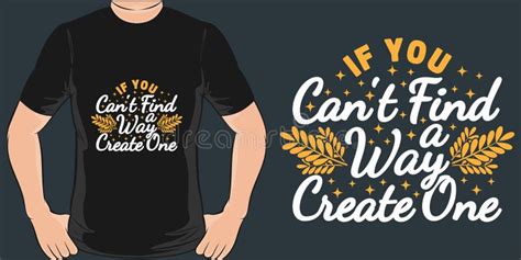 If You Can`t Find A Way Create One Motivation Typography Quote T Shirt Design Stock Vector