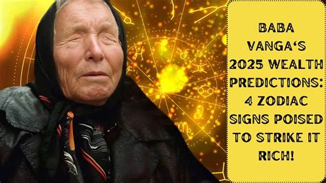 Baba Vanga's 2025 Wealth Predictions: 4 Zodiac Signs Poised to Strike ...