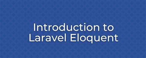 Introduction To Laravel Eloquent Orm Inimisttech Blogs