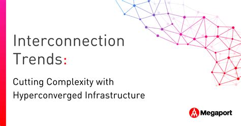 Interconnection Trends Cutting Complexity With Hyperconverged