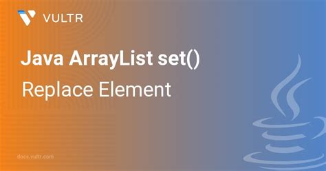 Java Arraylist Set Replace Element Vultr Docs