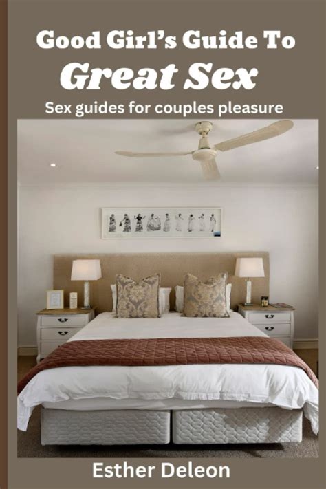 Good Girls Guide To Great Sex Sex Guides For Couples Pleasure By Esther Deleon Goodreads Good Girls Guide To Great Sex Sex Guides For Couples Pleasure By Esther Deleon Goodreads