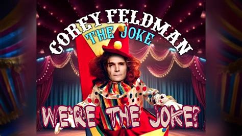 Corey Feldmans The Joke Is On You Youtube