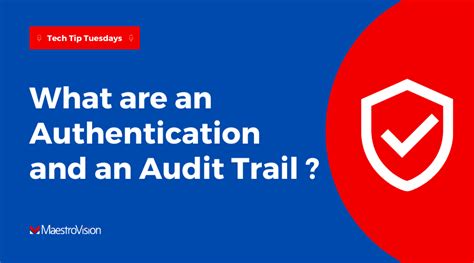Tech Tip Tuesday What Is An Authentication And Audit Trail Maestrovision Audio And Video