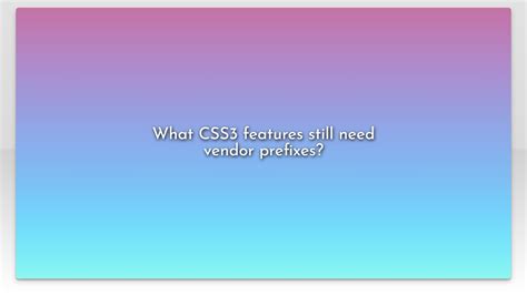 what css3 features still need vendor prefixes youtube