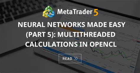 Neural Networks Made Easy Part 5 Multithreaded Calculations In