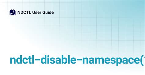 Ndctldisablenamespace NDCTL User Guide Ndctldisablenamespace NDCTL User Guide