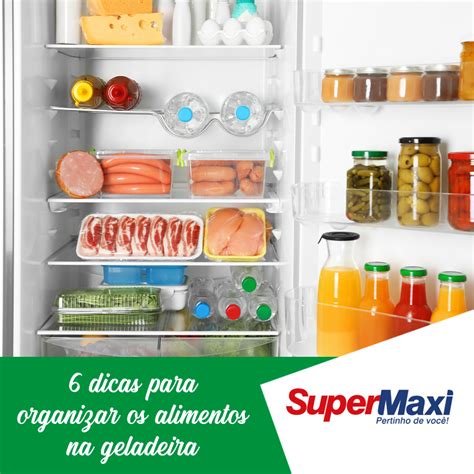 6 Dicas Para Organizar Os Alimentos Na Geladeira Rede Supermaxi