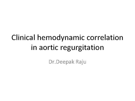 Clinical Hemodynamic Correlation In Aortic Regurgitation Dr Deepak