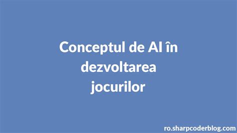 Conceptul De Ai în Dezvoltarea Jocurilor Sharp Coder Blog