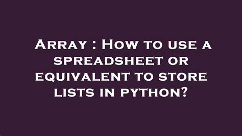 Array How To Use A Spreadsheet Or Equivalent To Store Lists In Python