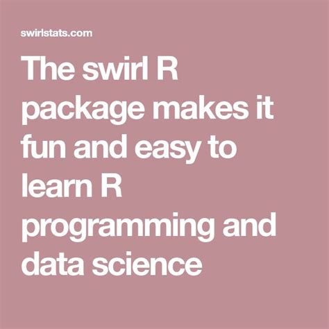 the swirl r package makes it fun and easy to learn r programming and