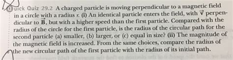 Solved Uick Quiz A Charged Particle Is Moving Chegg