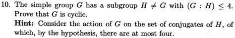 Solved 10 The Simple Group G Has A Subgroup H Such That G H 4 Prove That G Is Cyclic