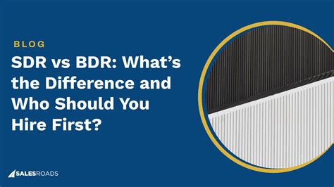Sdr Vs Bdr Whats The Difference And Who Should You Hire First