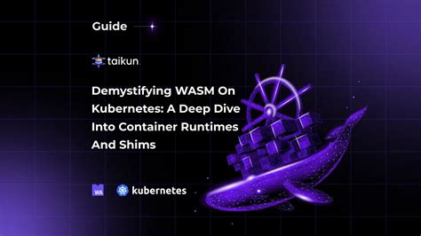 Demystifying Wasm On Kubernetes A Deep Dive Into Container Runtimes And Shims