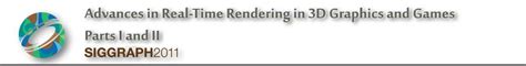 Advances In Real Time Rendering In 3d Graphics And Games Siggraph 2011
