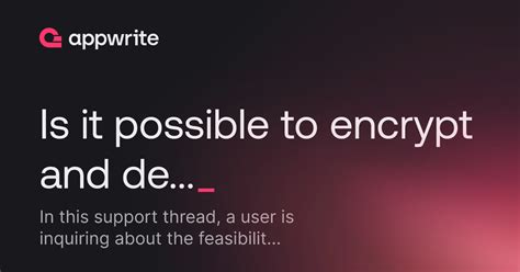 Is It Possible To Encrypt And Decrypt Video Files In Appwrite Storage