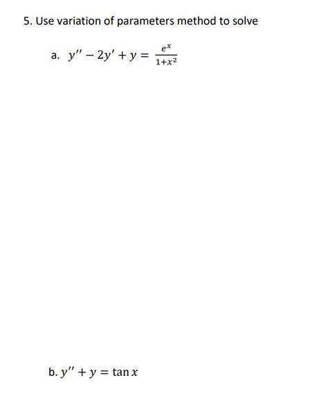 Solved Use Variation Of Parameters Method To Solve Ex A Chegg Com