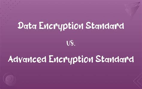 data encryption standard vs advanced encryption standard know the
