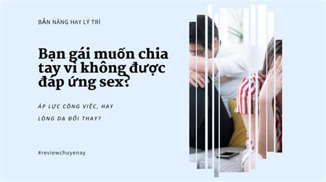 Bạn Gái Muốn Chia Tay Vì Không được đáp ứng Sex Review Chuyện Ấy