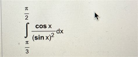 Solved ∫π3π2cosx Sinx 2dx