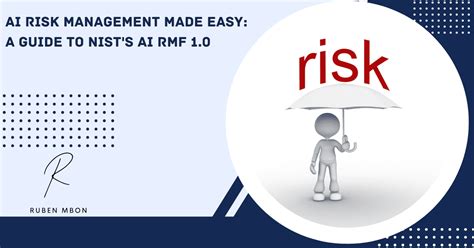 Ai Risk Management Made Easy A Guide To Nists Ai Rmf 1 0 Ruben Mbon